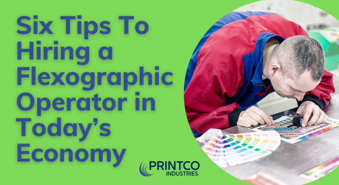 Six Tips To Hiring a Flexographic Operator in Today’s Economy - Printco ...